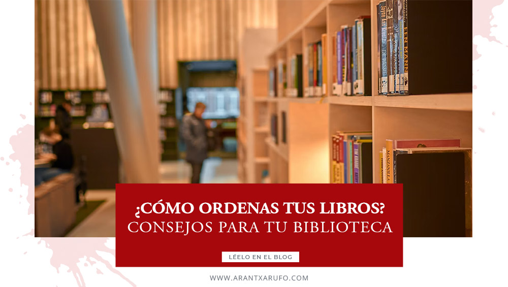 ¿Cómo ordenas tus libros? Consejos para una biblioteca organizada